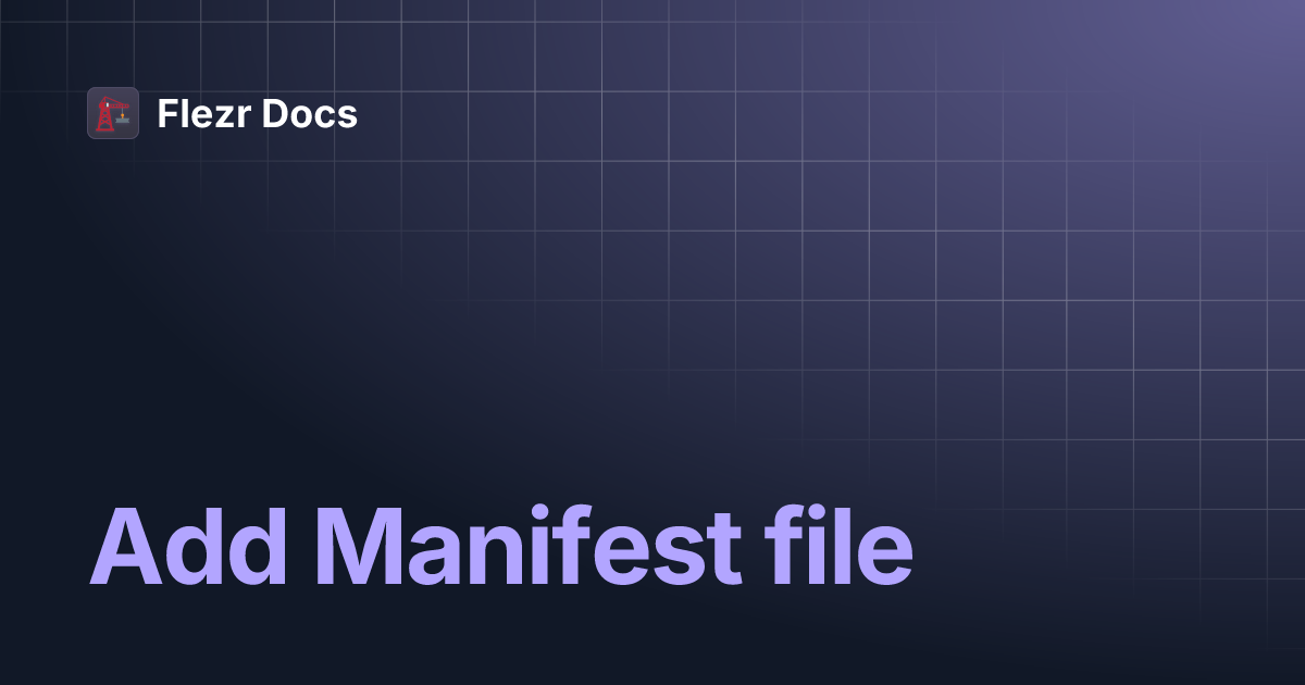 Add Manifest file | Flezr Docs