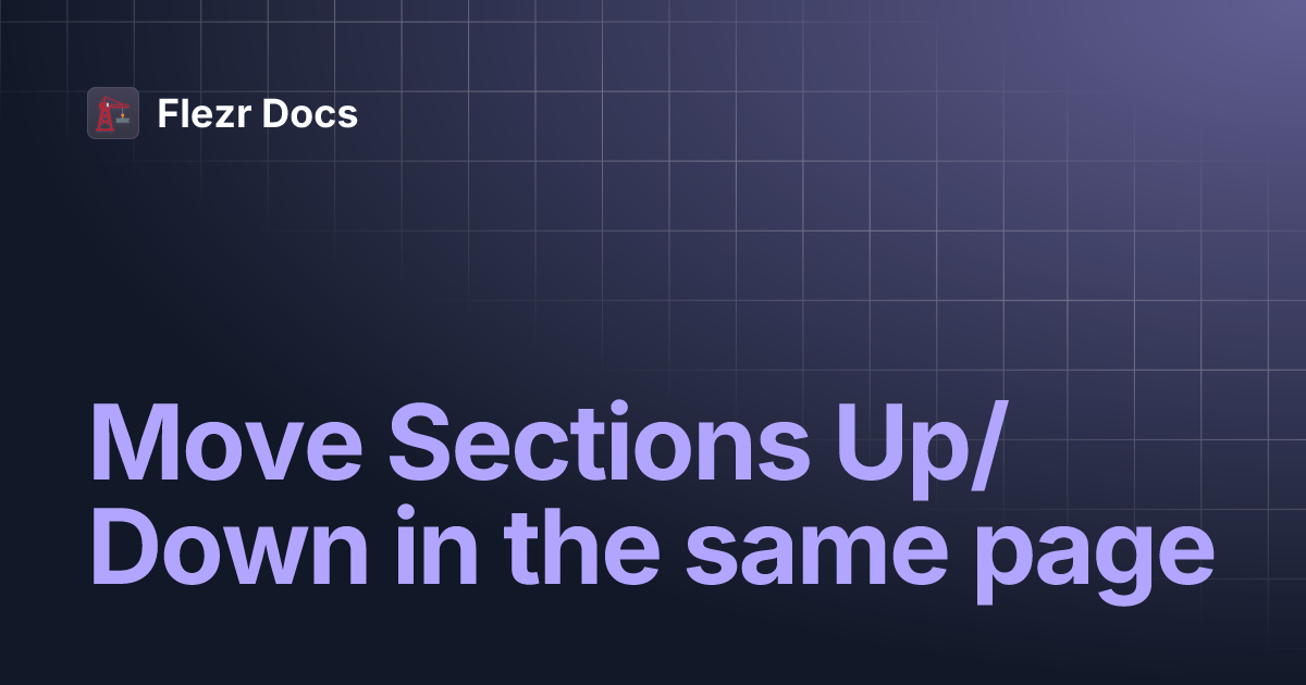 Move Sections Up/Down in the same page | Flezr Docs