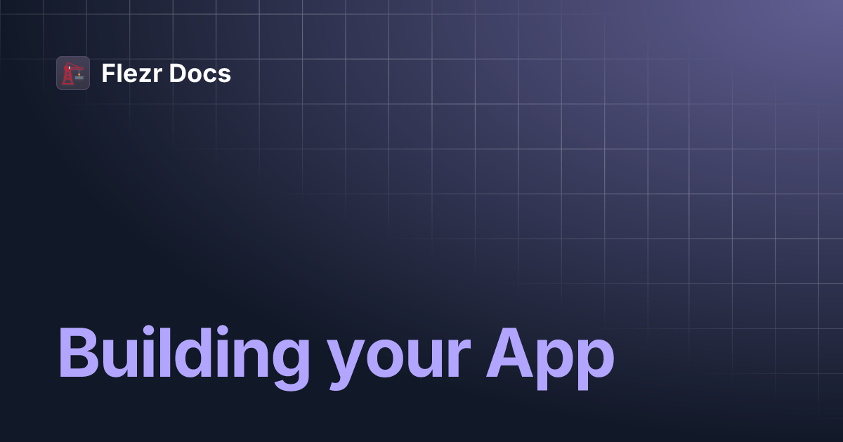 Building your App | Flezr Docs