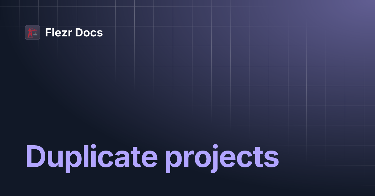 Duplicate projects | Flezr Docs