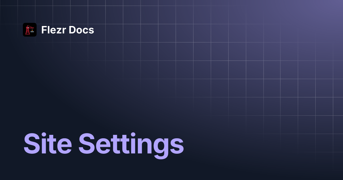 Site Settings | Flezr Docs Site Settings | Flezr Docs