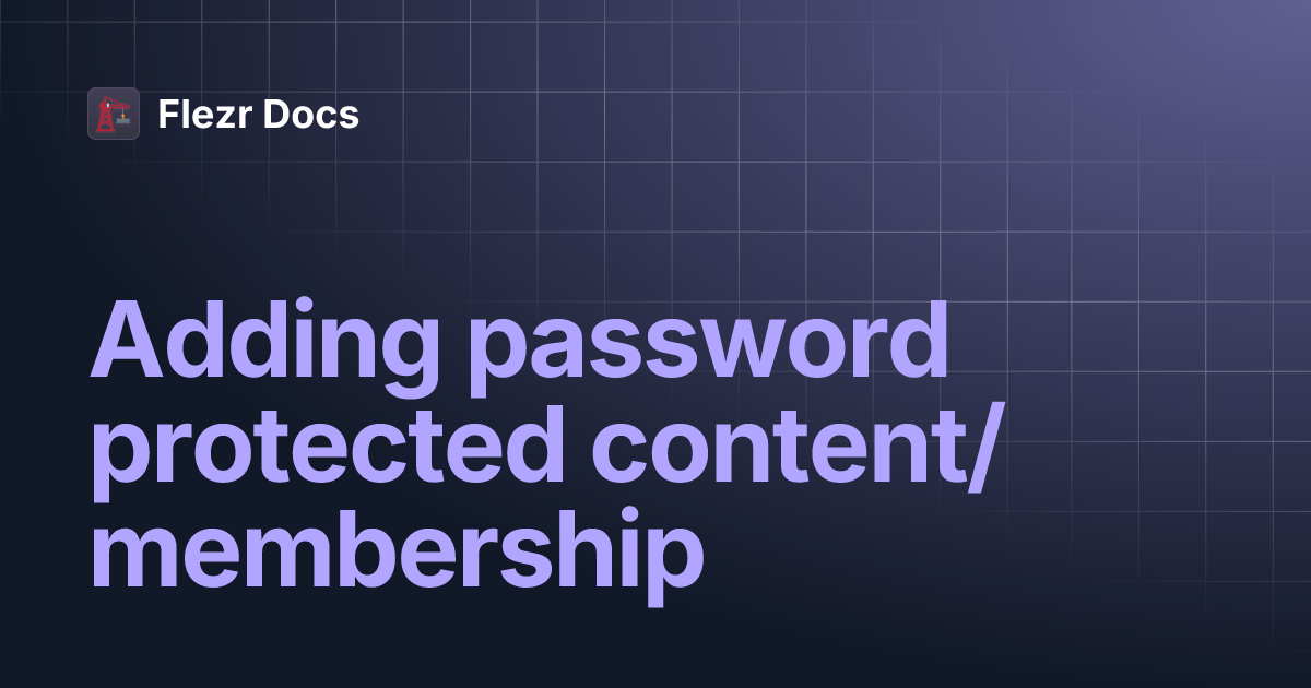 Adding password protected content/membership | Flezr Docs