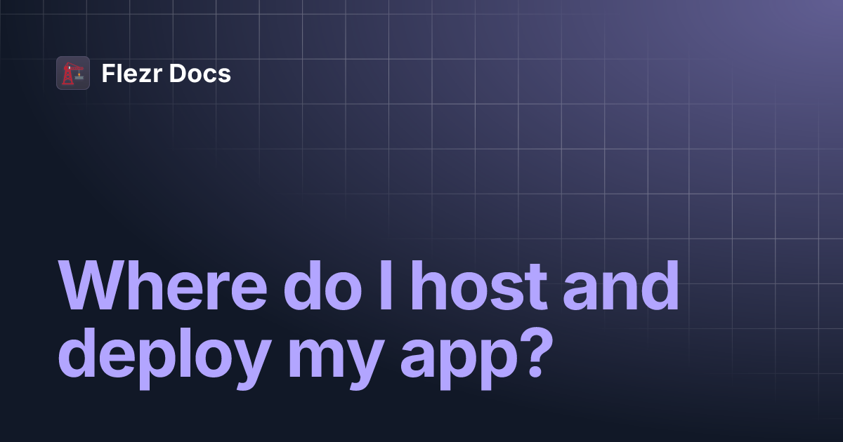 Where do I host and deploy my app? | Flezr Docs