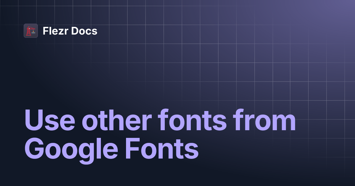 Use other fonts from Google Fonts | Flezr Docs