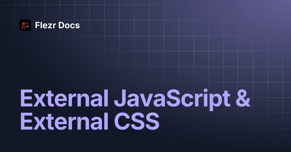 External JavaScript & External CSS | Flezr Docs External JavaScript & External CSS | Flezr Docs