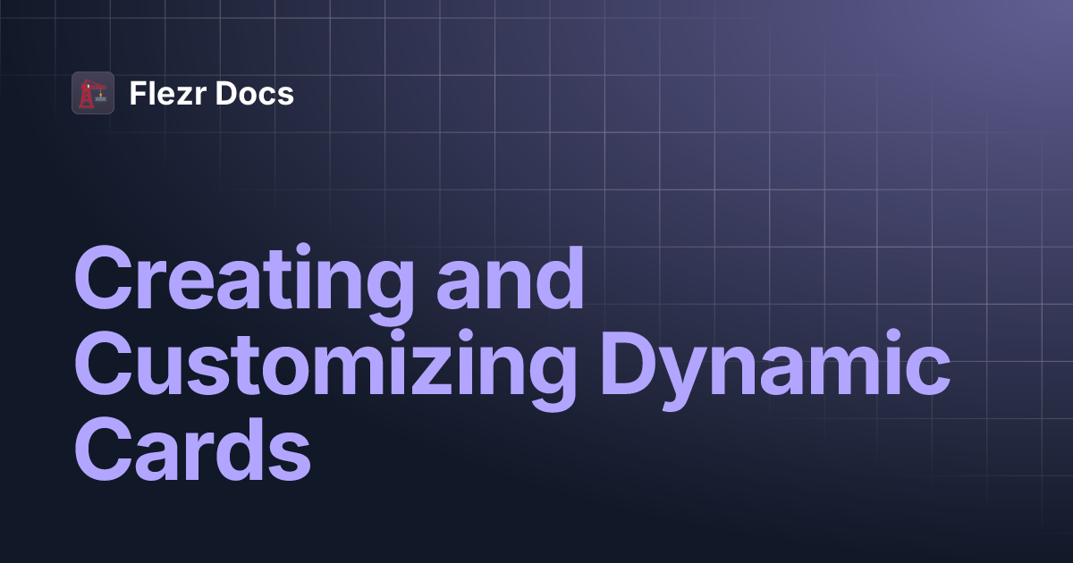 Creating and Customizing Dynamic Cards | Flezr Docs