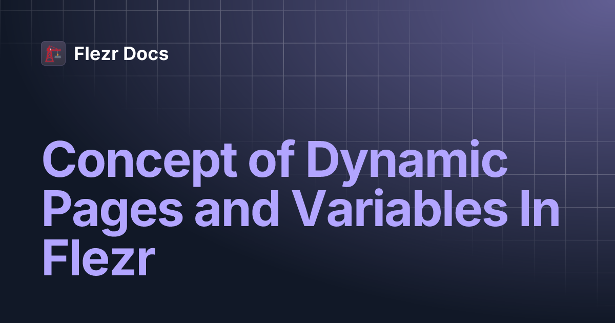 Concept of Dynamic Pages and Variables In Flezr | Flezr Docs