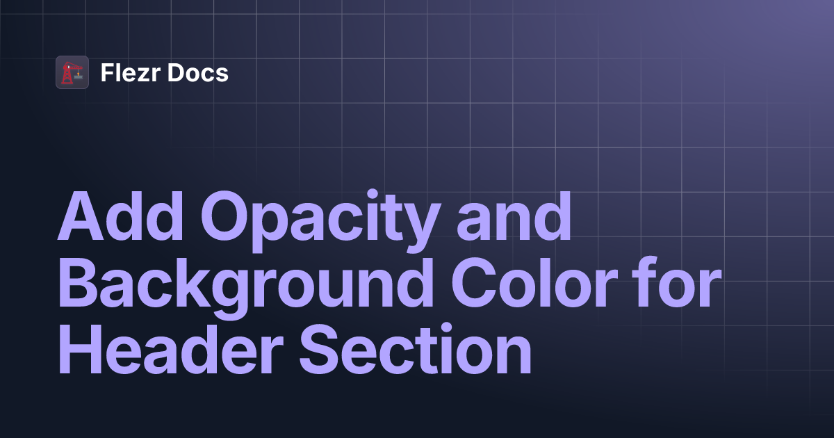 Add Opacity and Background Color for Header Section | Flezr Docs
