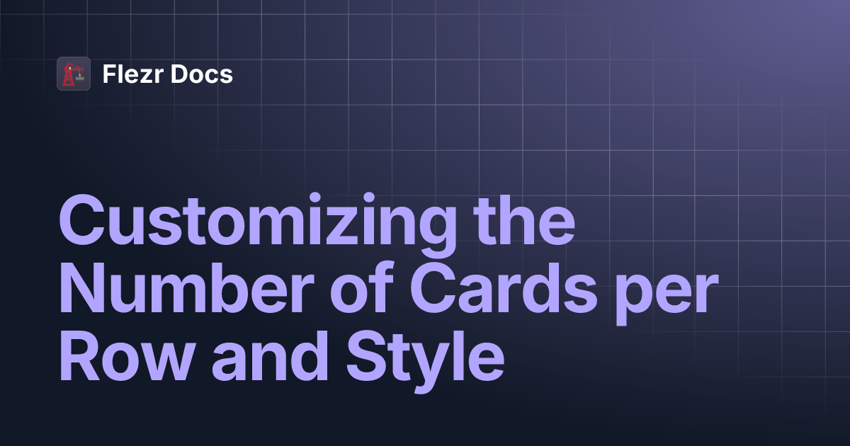Customizing the Number of Cards per Row and Style | Flezr Docs
